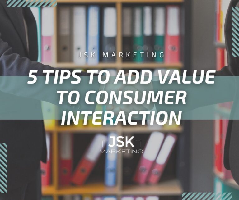 5 Tips to Add Value to Consumer Interaction | JSK Marketing