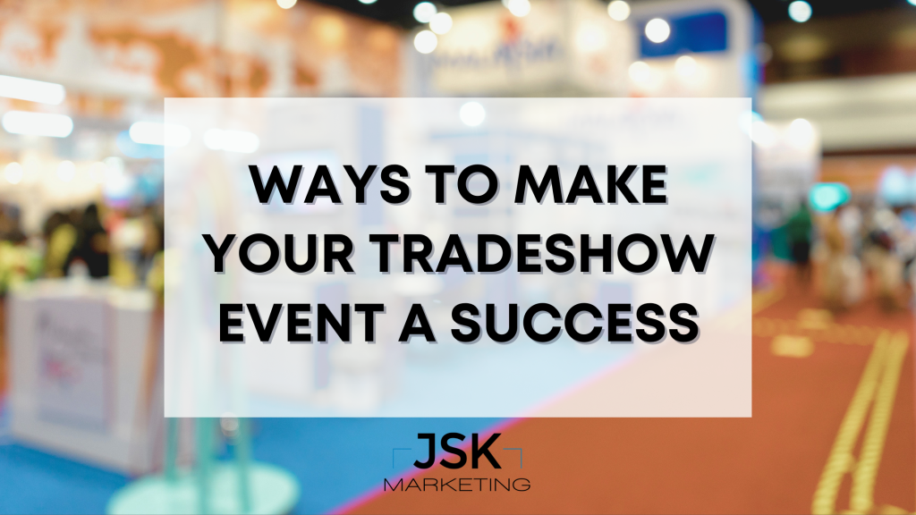 How to Make Your Tradeshow Event a Success | JSK Marketing