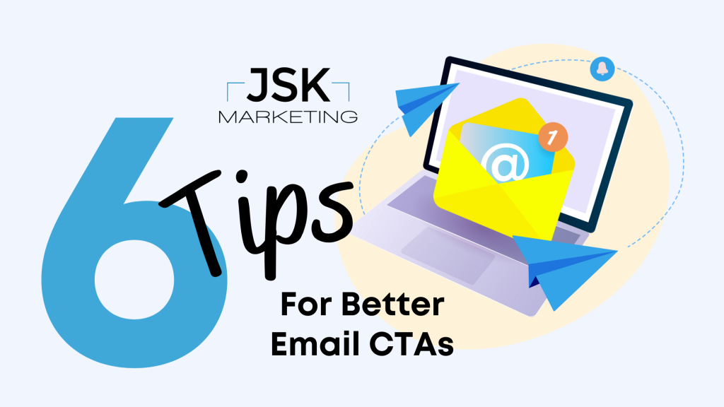 6 Tips for Better CTAs in Your Emails | JSK Marketing