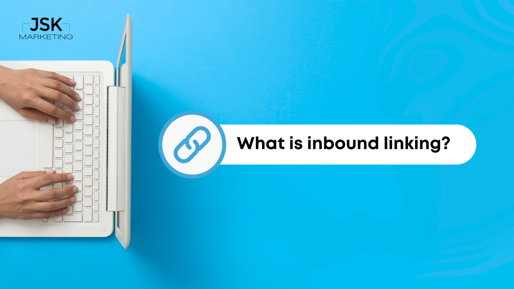What is Inbound Linking? | JSK Marketing
